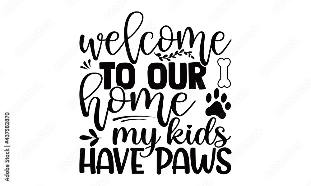 Welcome to our home my kids have paws-pet design is perfect for ...