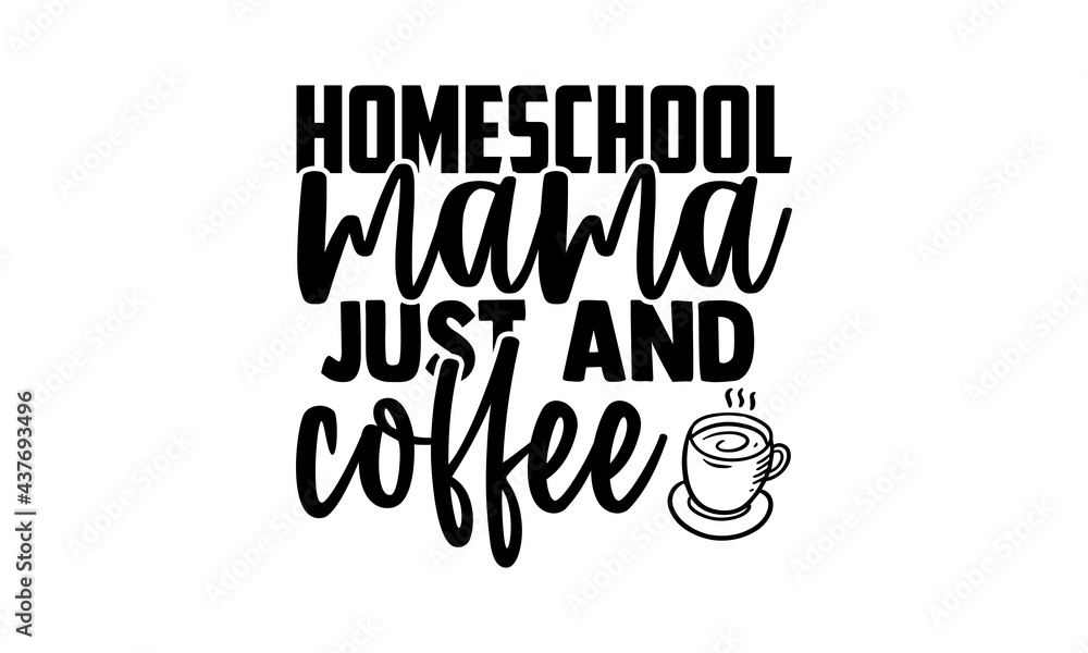 Homeschool mama just and coffee - homeschool t shirts design, Hand ...