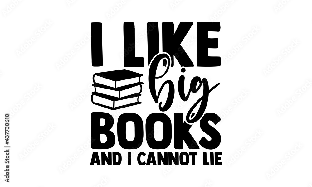 I like big books and I cannot lie - reading t shirts design, Hand drawn ...