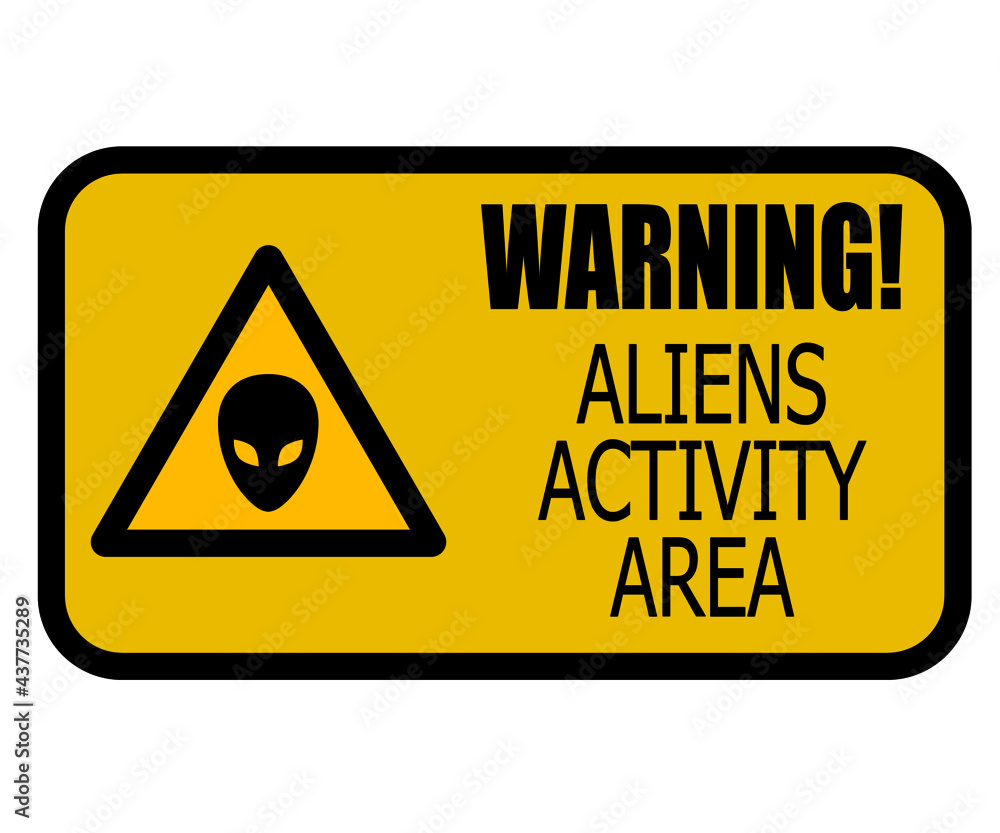 Aliens activity area, warning sign with yellow triangular symbol inside ...