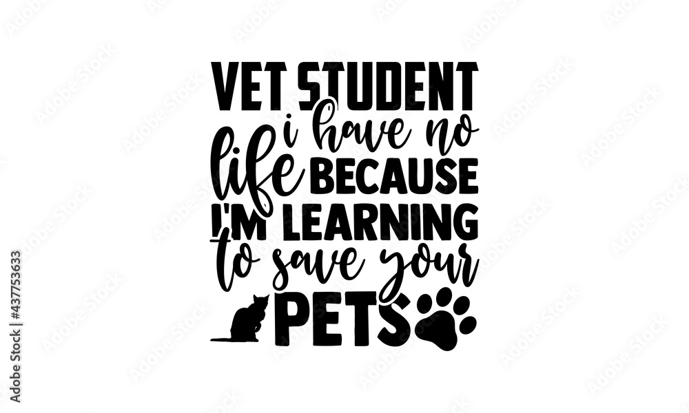 vet student i have no life because i'm learning to save your pets ...