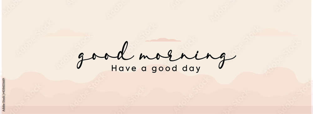 Good morning have a good day handwritten banner or cover. Good morning ...