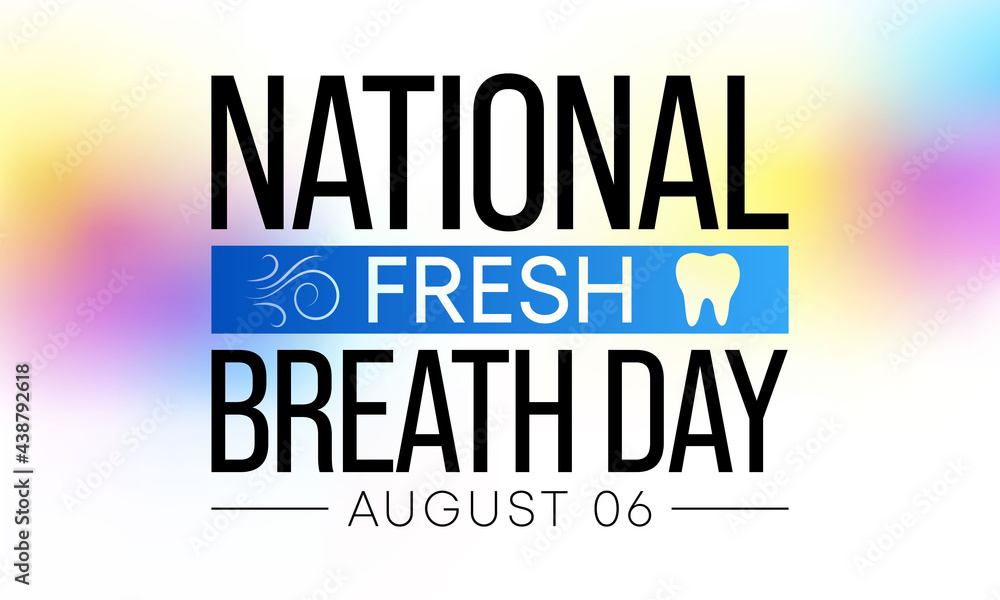 National Fresh breath day is observed every year on August 6, The day ...