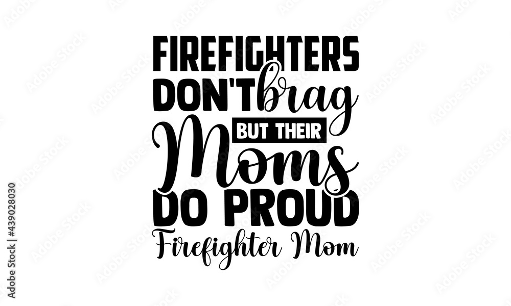 Firefighters don't brag but their moms do proud firefighter mom - Firefighter t shirts design ...