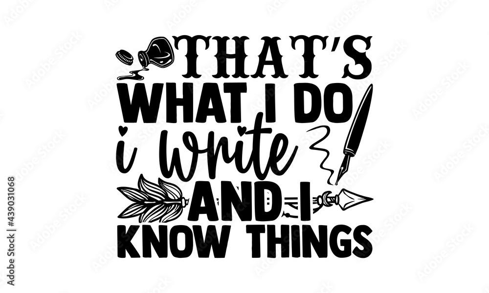 That’s what I do I write and I know things - Writer t shirts design ...