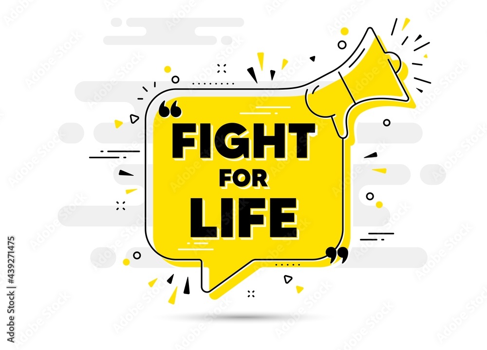Fight for life message. Yellow megaphone chat bubble background ...