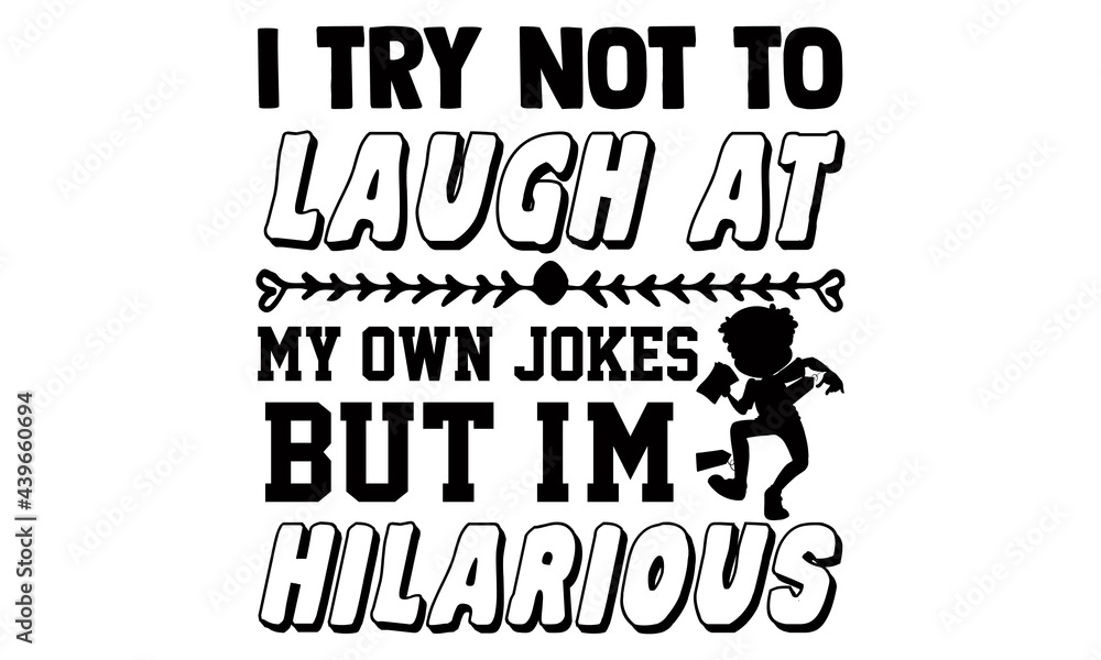 I try not to laugh at my own jokes but I'm hilarious- Funny t shirts ...
