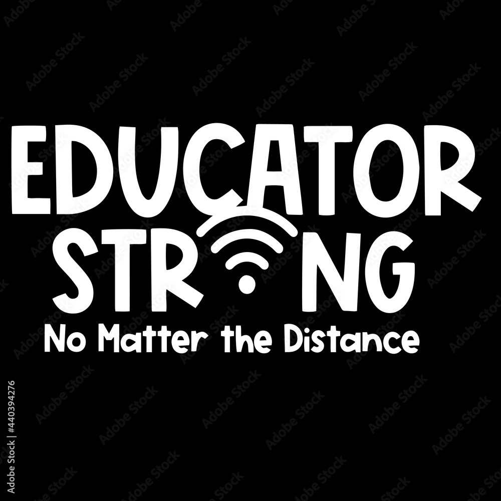 educator strong no matter the distance on black background ...