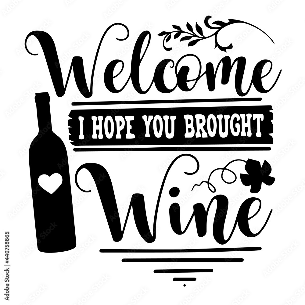 welcome i hope you brought wine inspirational quotes, motivational ...