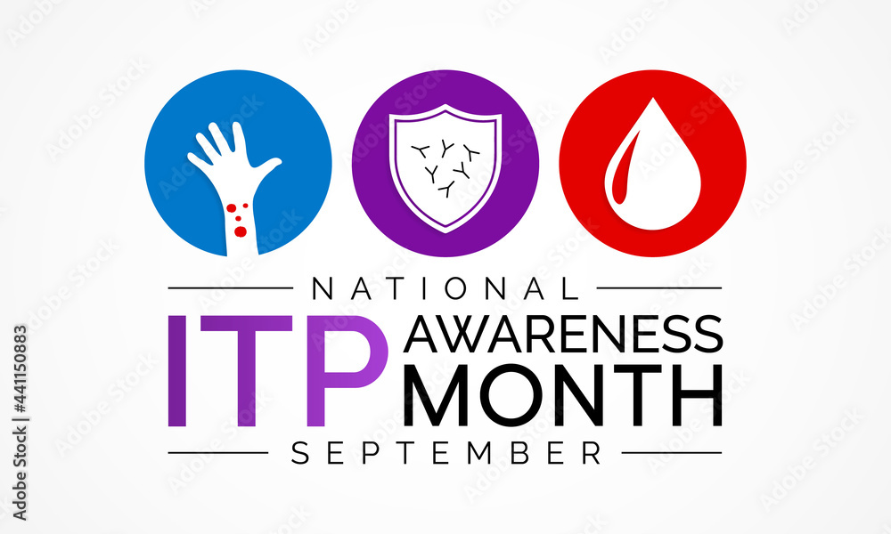 ITP (Immune thrombocytopenic purpura) awareness month is observed every ...
