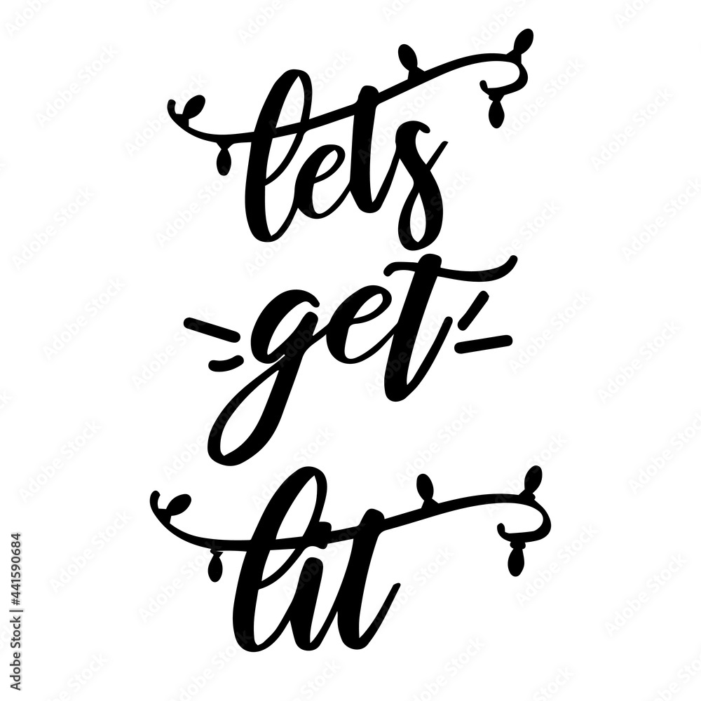 let's get lit inspirational quotes, motivational positive quotes ...