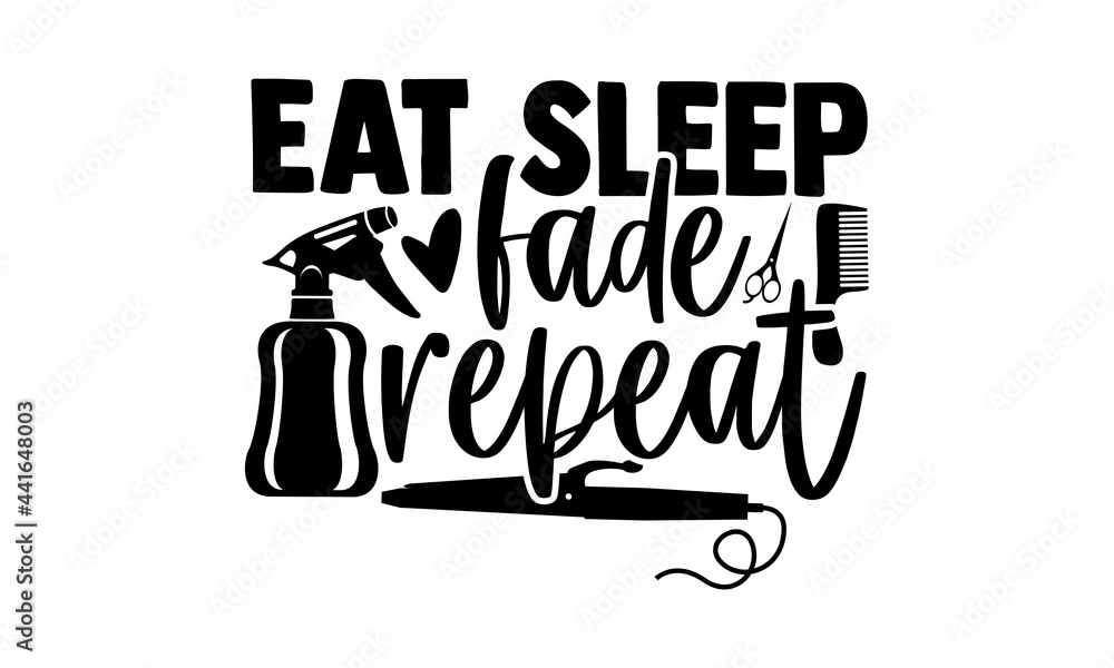 Eat sleep fade repeat - Barber t shirts design, Hand drawn lettering ...
