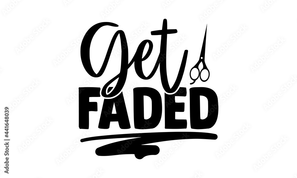 Get faded - Barber t shirts design, Hand drawn lettering phrase ...