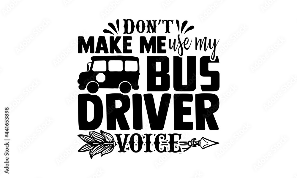 Don’t make me use my bus driver voice - School Bus Driver Hand drawn ...