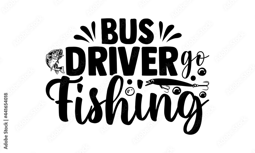 Bus driver go fishing - School Bus Driver Hand drawn lettering phrase ...