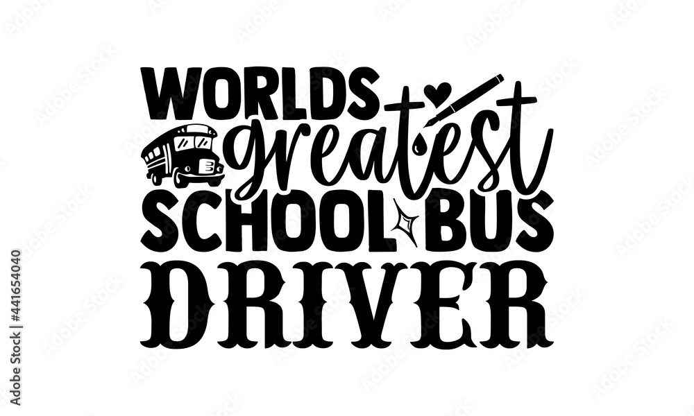 Worlds greatest driver - School Bus Driver Hand drawn lettering phrase ...