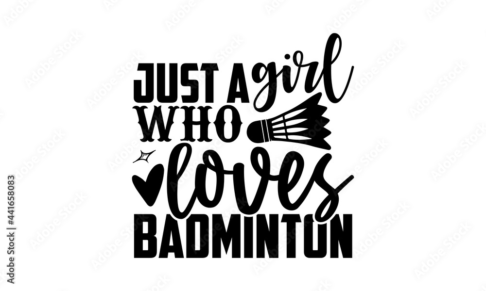 Vecteur Stock Just a girl who loves badminton - Badminton Hand drawn ...