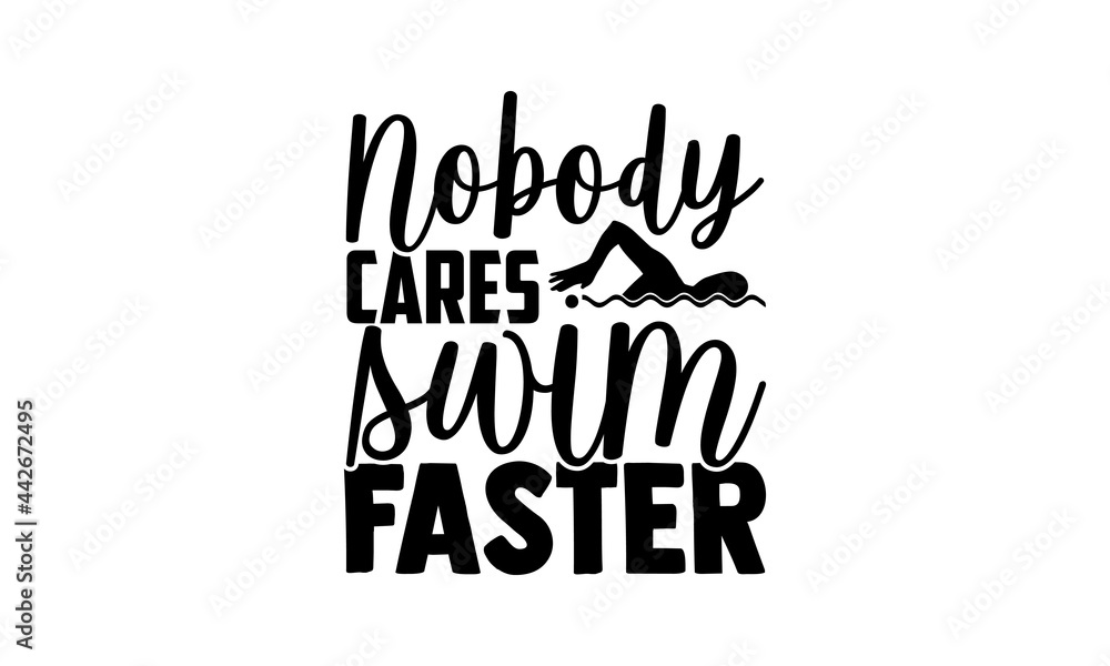 Nobody Cares Swim Faster - Swimming t shirts design, Hand drawn ...