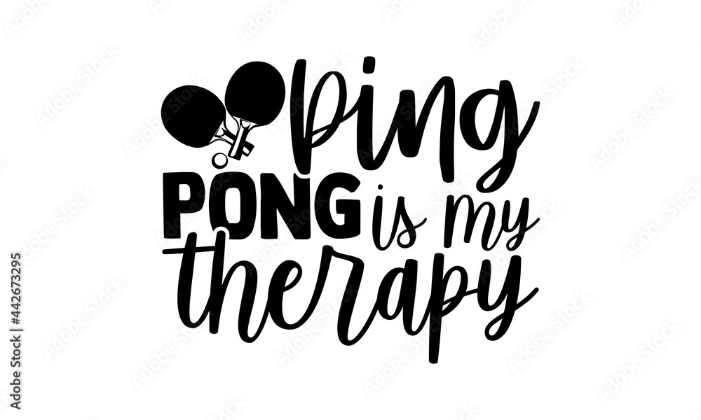 Ping Pong Is My Therapy - Table Tennis t shirts design, Hand drawn ...