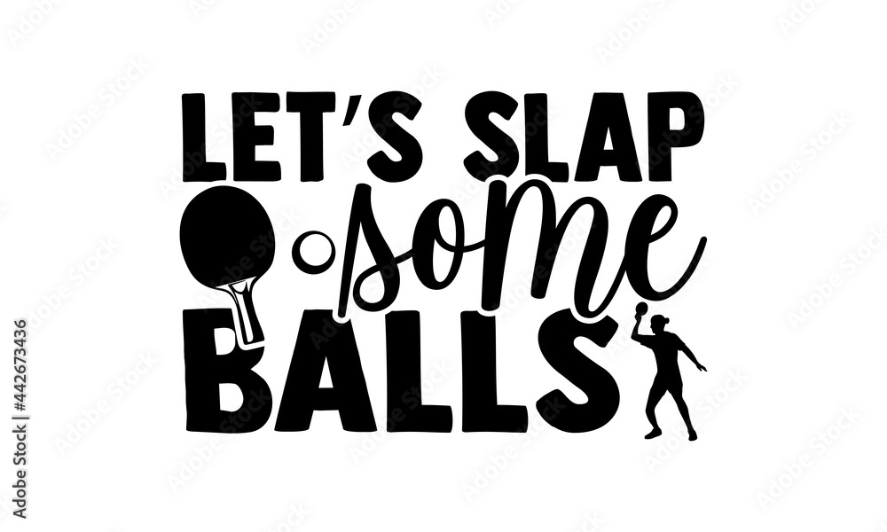 Let’s Slap Some Balls - Table Tennis t shirts design, Hand drawn ...