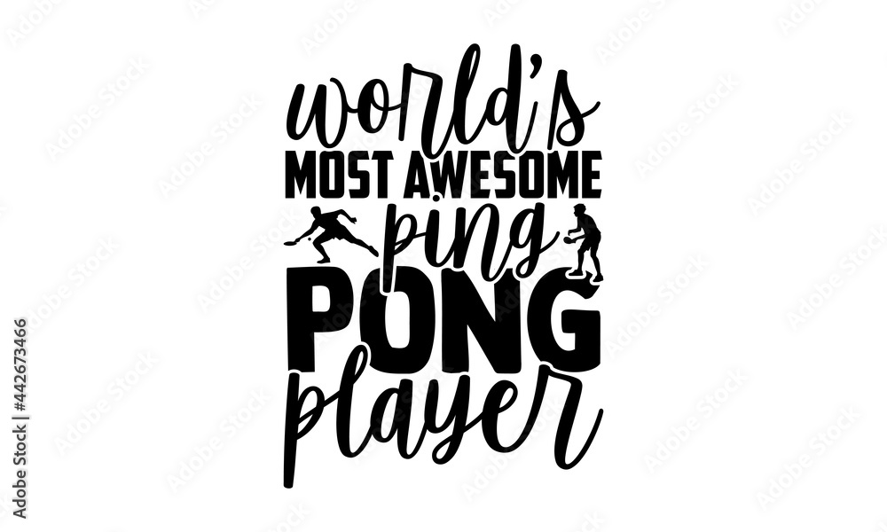 World’s Most Awesome Ping Pong Player - Table Tennis t shirts design ...