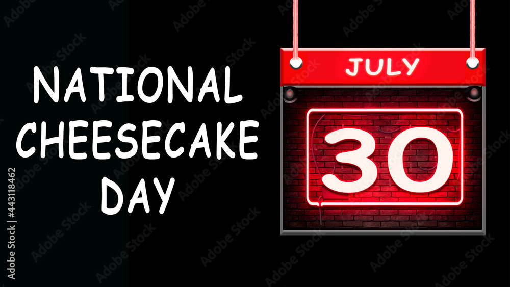 July month day 30, National Cheesecake Day. Neon Text Effect on Black ...