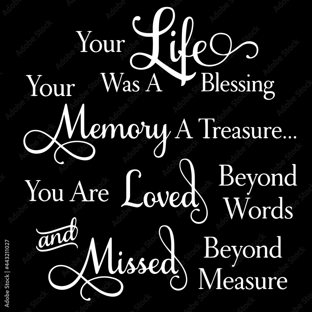 your life your was a bleesing memory a treasure you are loved beyond ...