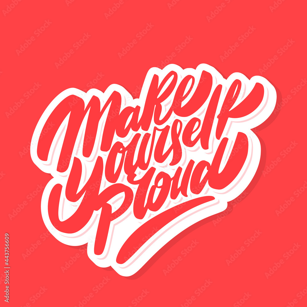 Make yourself proud. Motivational poster. Vector handwritten lettering ...