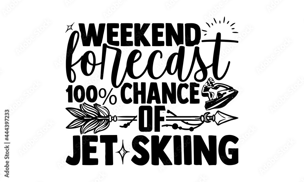 Weekend Forecast 100% Chance Of Jet Skiing - Jet Skiing t shirts design ...