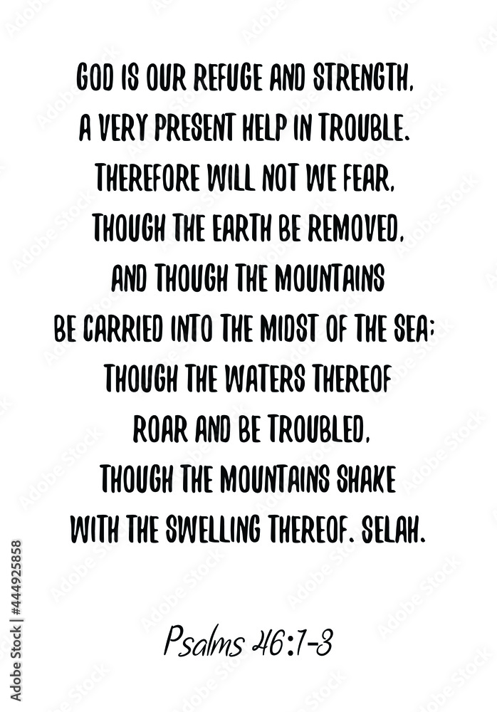 God is our refuge and strength, a very present help in trouble. Bible ...