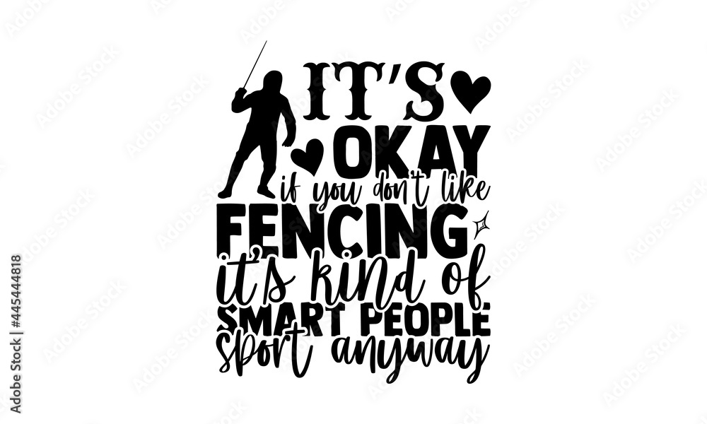 It’s Okay If You Don’t Like Fencing It’s Kind Of Smart People Sport ...