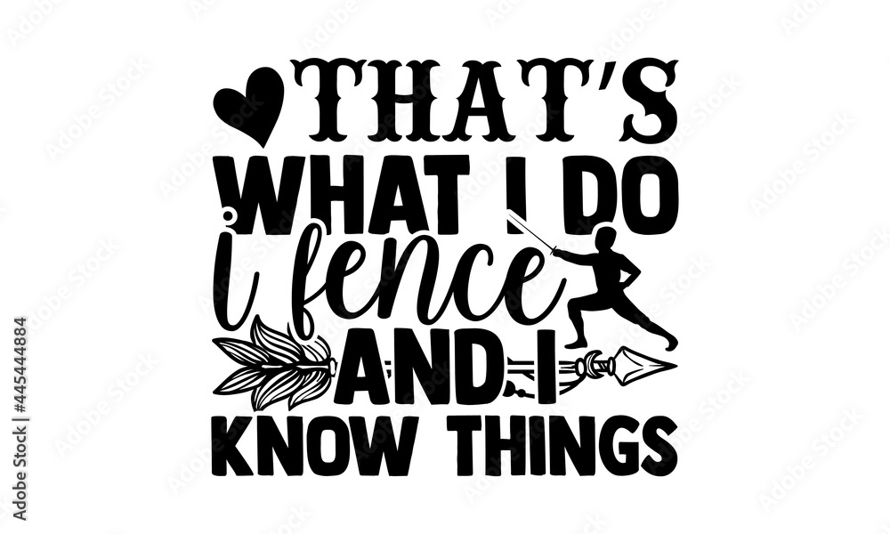 That’s What I Do I Fence And I Know Things - Fencing t shirts design ...