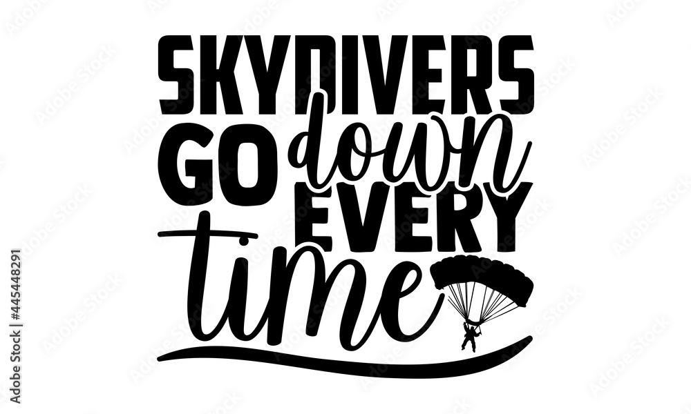 Vecteur Stock Skydivers Go Down Every Time - Skydiving t shirts design ... Vecteur Stock Skydivers Go Down Every Time - Skydiving t shirts design ...