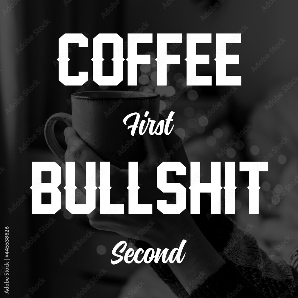 Coffee first, bullshit second. Coffee quotes with dark photo background ...