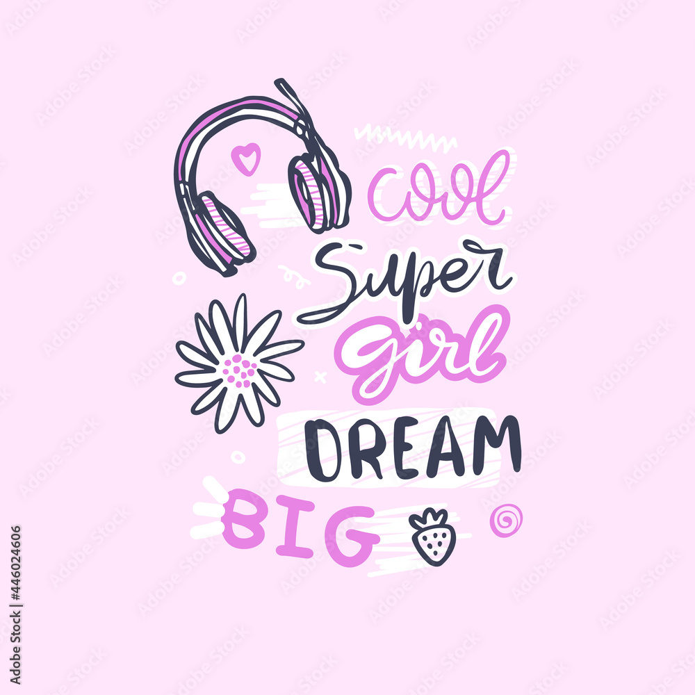 Design with headphones and lettering. Text: Super cool girl, big dream ...