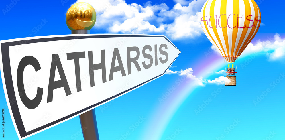 Catharsis leads to success - shown as a sign with a phrase Catharsis ...