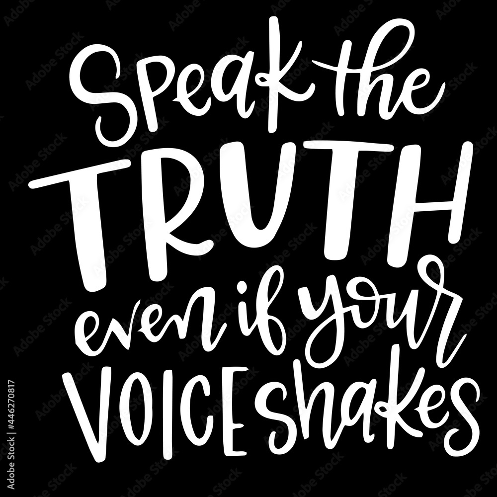 speak the truth even if your voice shakes on black background ...