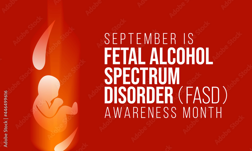 International Fetal alcohol spectrum disorder awareness month (FASD) is ...