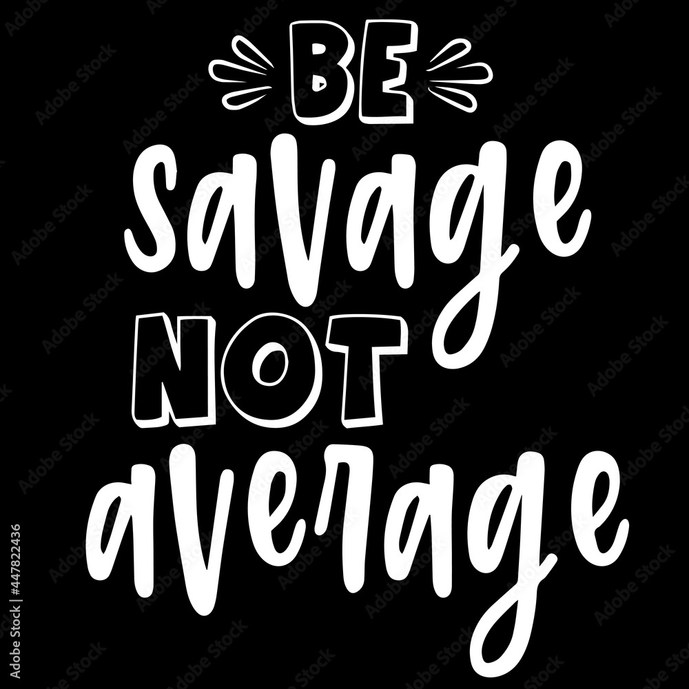 be savage not average on black background inspirational quotes ...