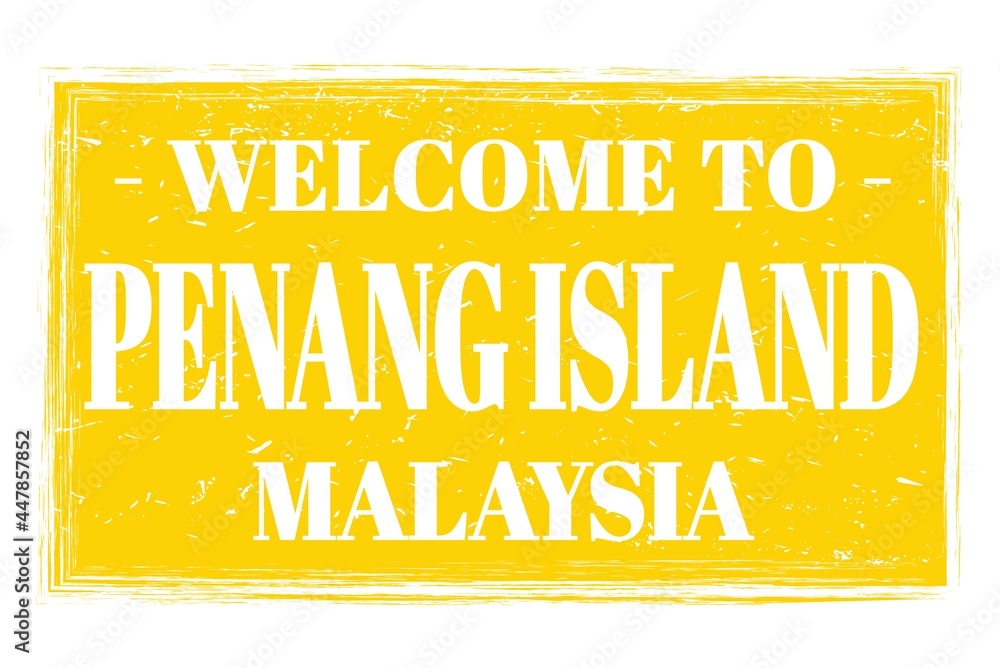 WELCOME TO PENANG ISLAND - MALAYSIA, words written on yellow stamp ...