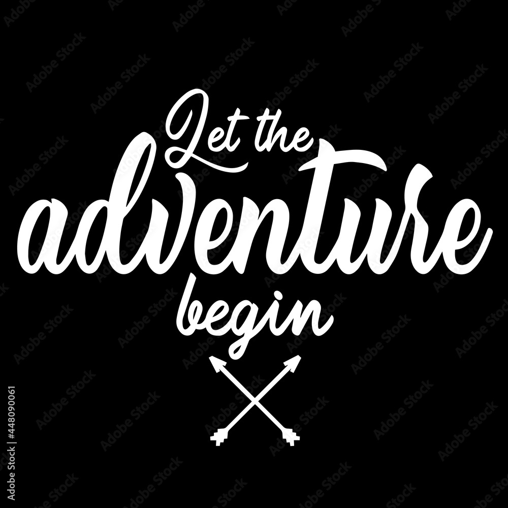 let the adventure begin on black background inspirational quotes ...