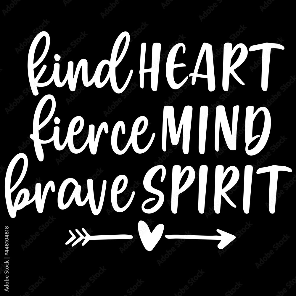 kind heart fierce mind brave spirit on black background inspirational ...