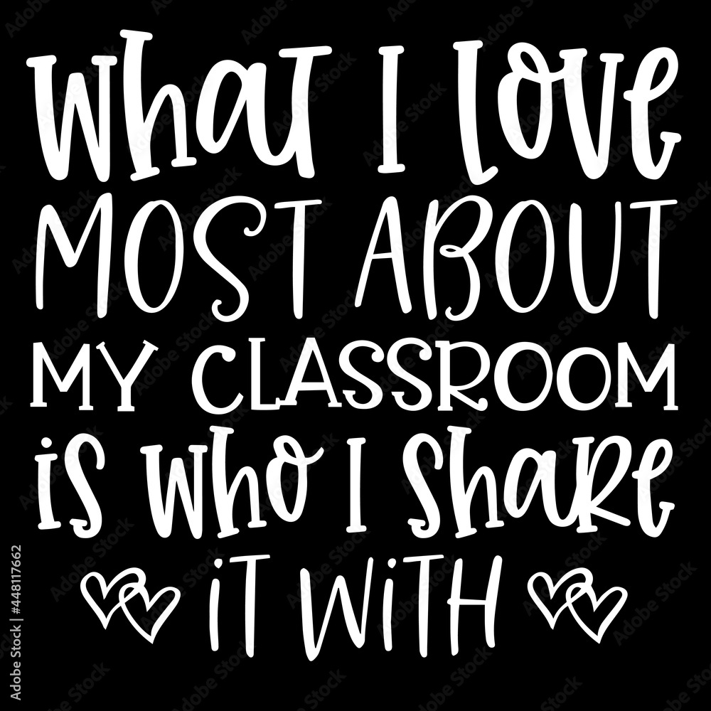 what i love most about my classroom is who i share it with on black ...