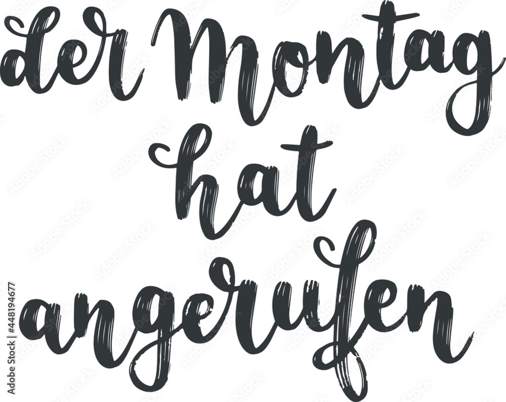 "Der Montag hat angerufen" hand drawn vector lettering in German, in ...