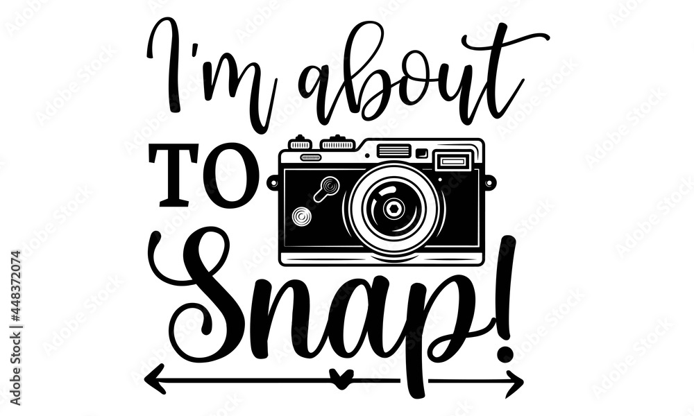 I'm about to snap! SVG, Photographer svg,Camera cricut svg,Camera svg ...