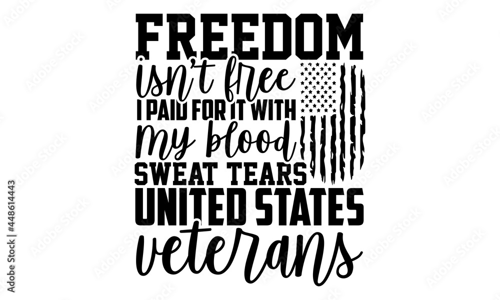 Freedom isn’t free I paid for It with my blood sweat tears united ...