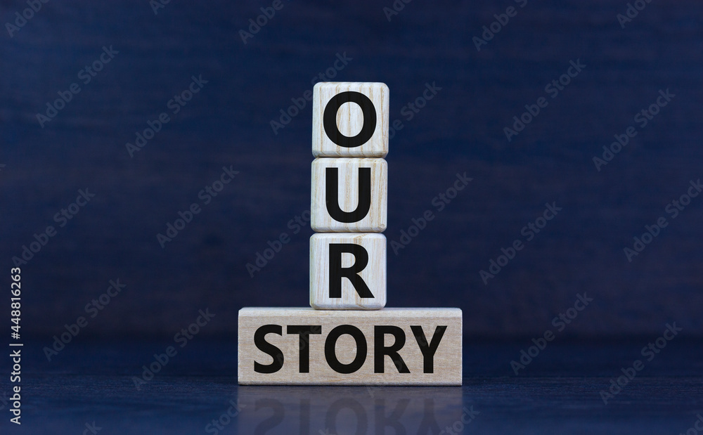 Our story, storytelling symbol. Wooden blocks with words 'Our story ...