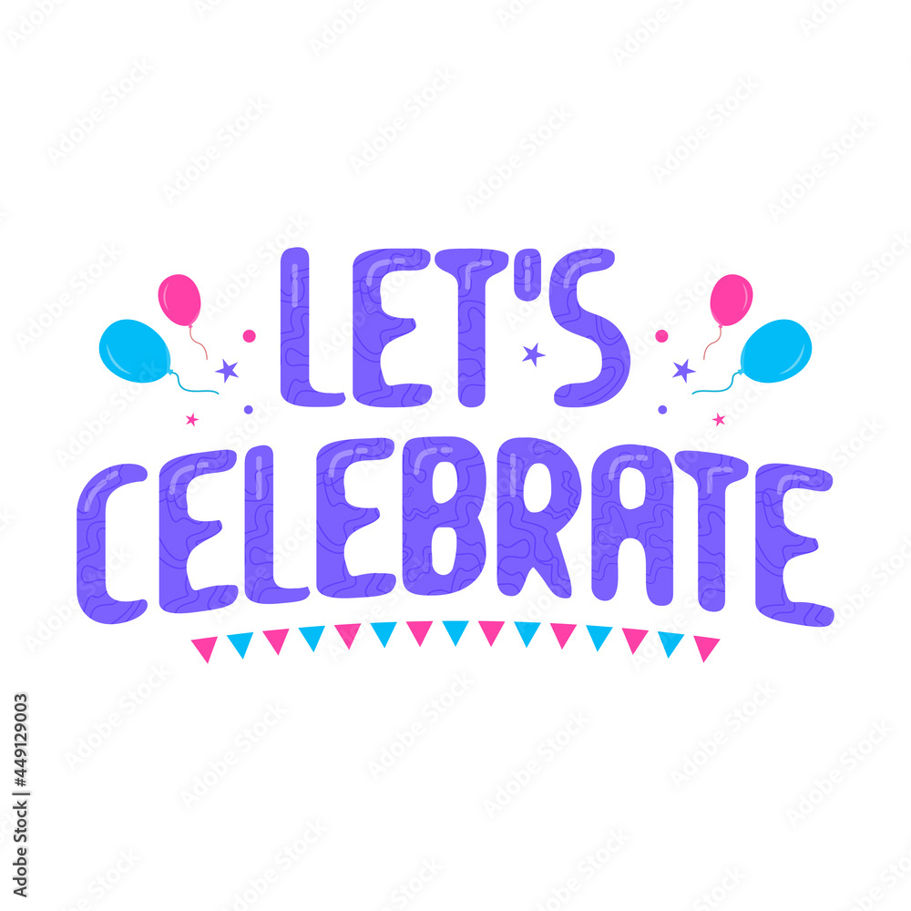 Let's celebrate vector illustration with balloons and stars, birthday ...