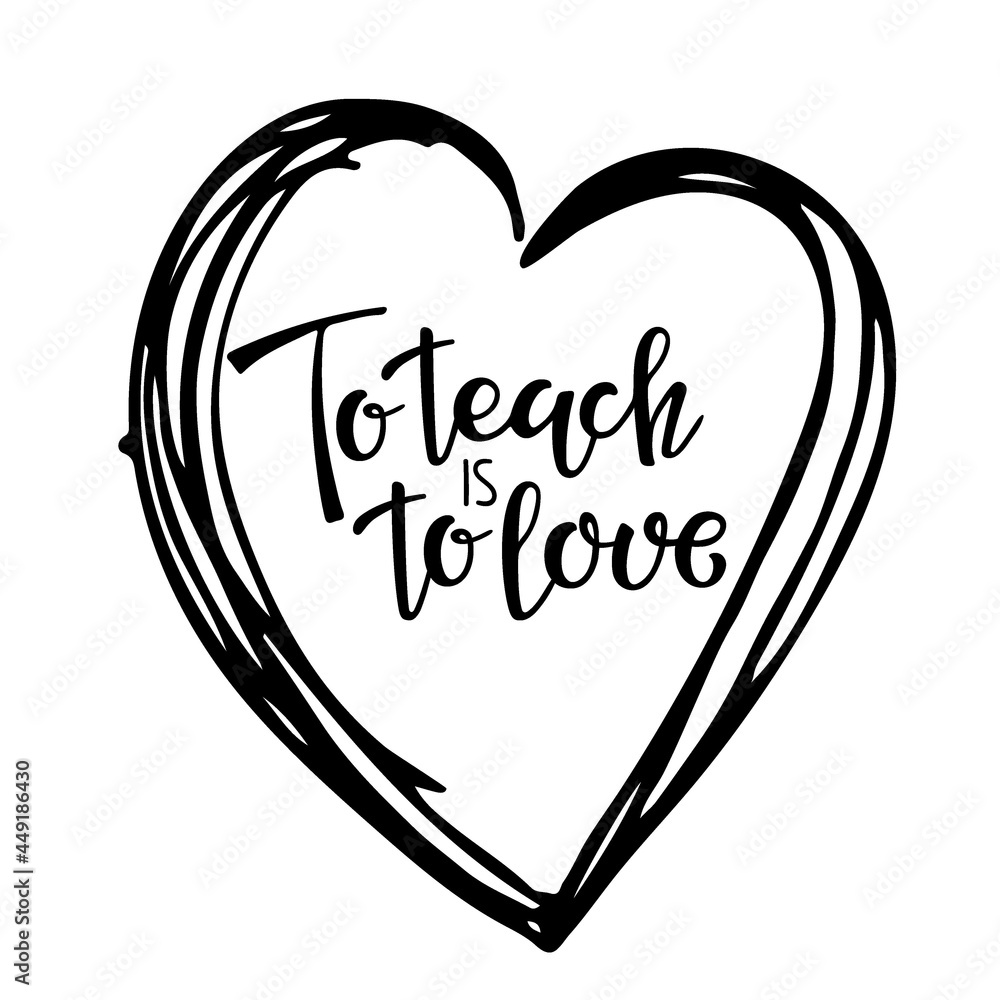 To teach is to love text in heart shape frame. Vector Hand drawn ...