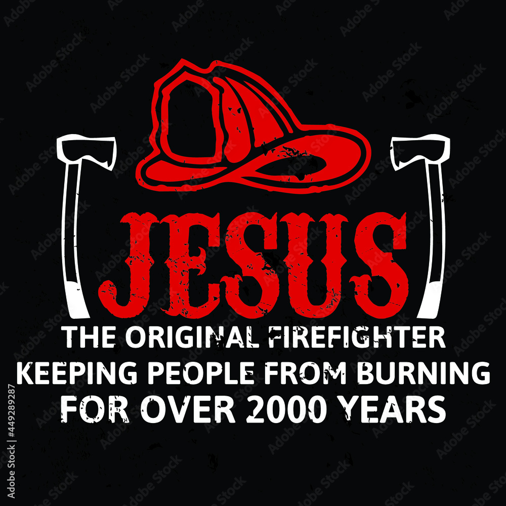 Jesus is a original Firefighter | Vector graphic, typographic poster ...